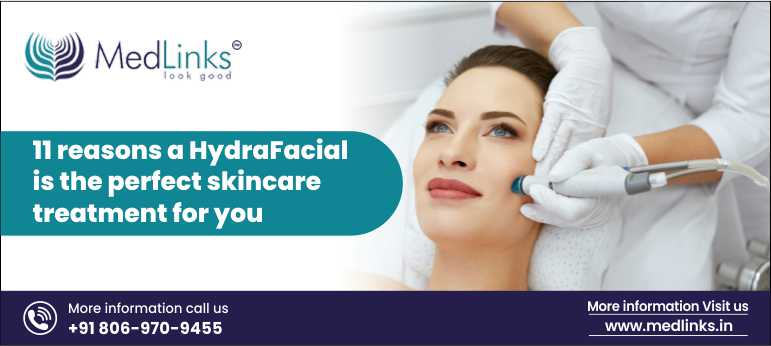 11 Reasons Why A HydraFacial Is Perfect Skincare Treatment For Glowing